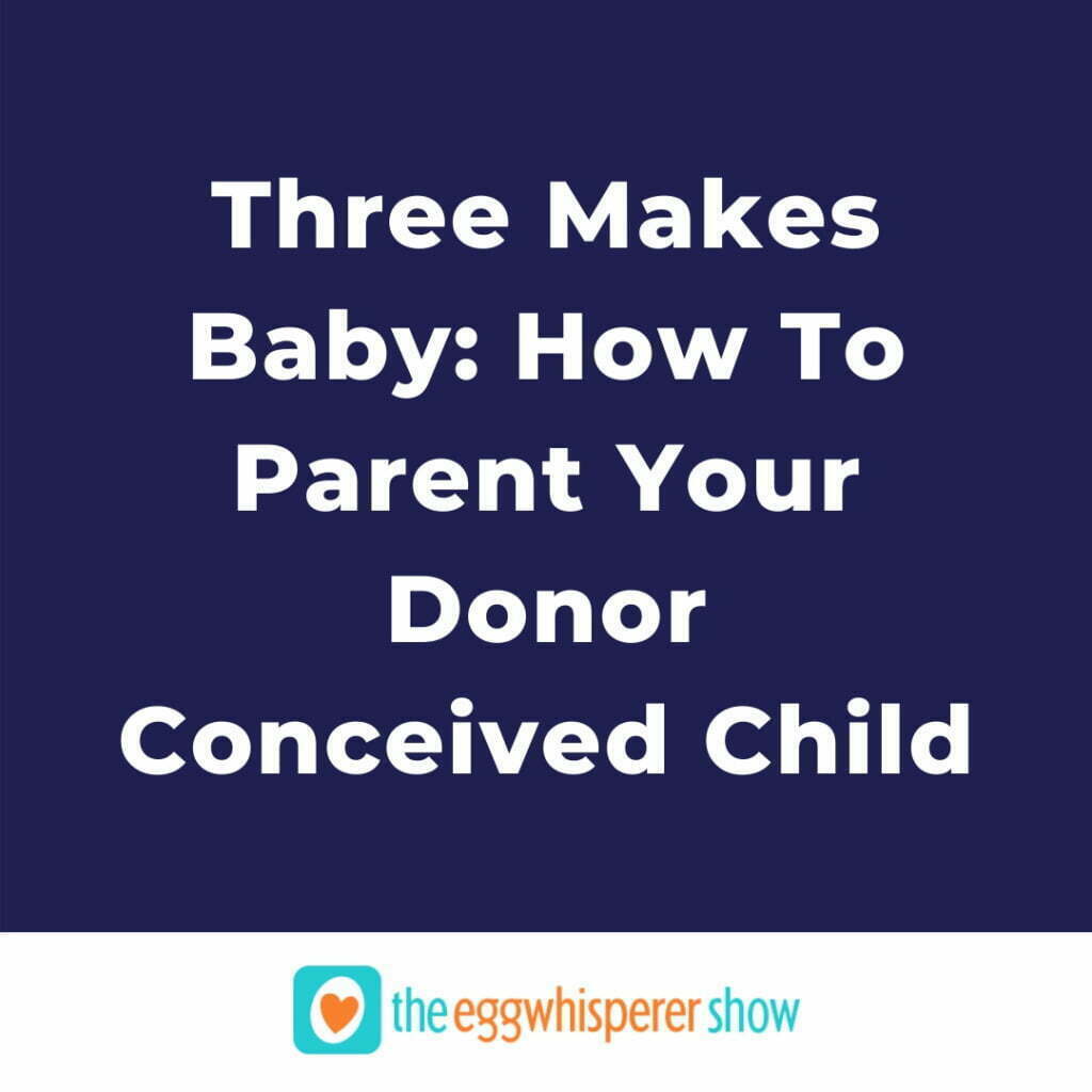 Three Makes Baby: How to Parent Your Donor Conceived Child