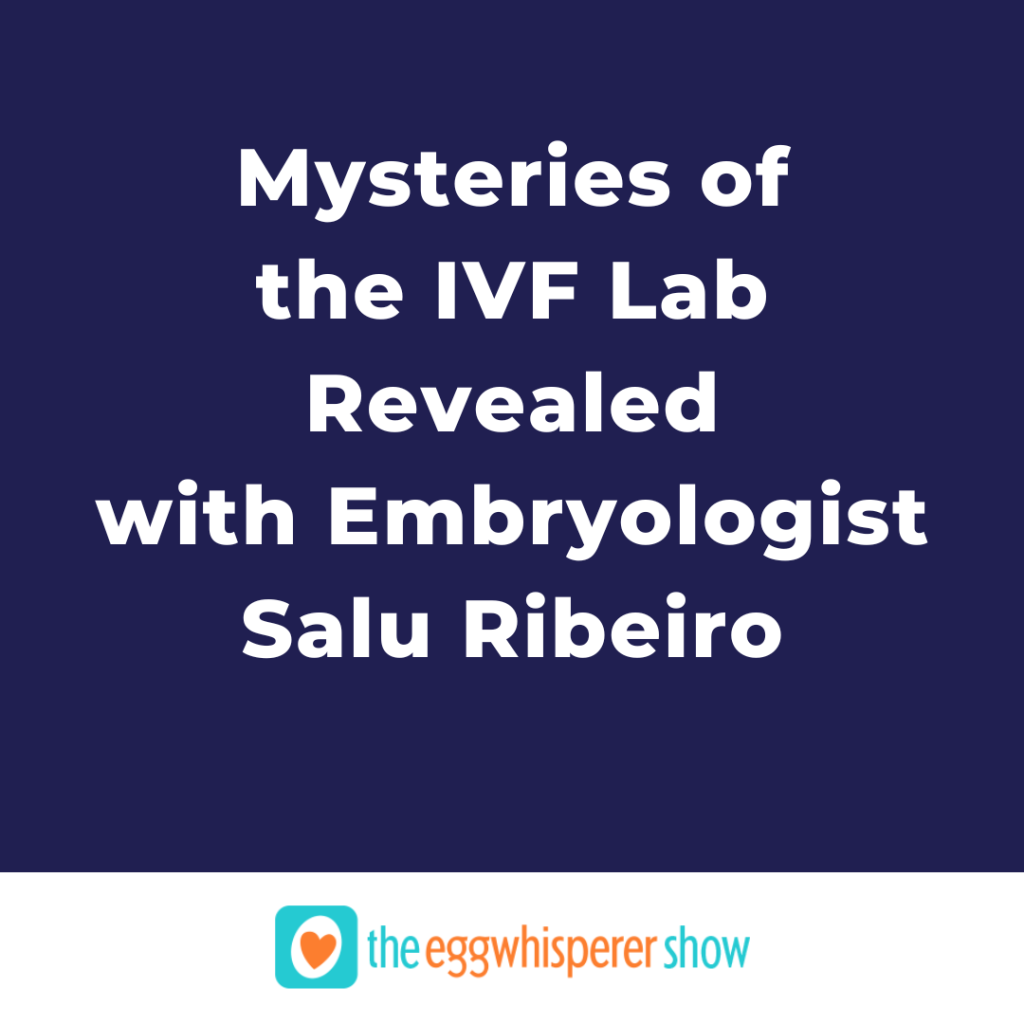 Mysteries of the IVF Lab Revealed with Embryologist Salu Ribeiro