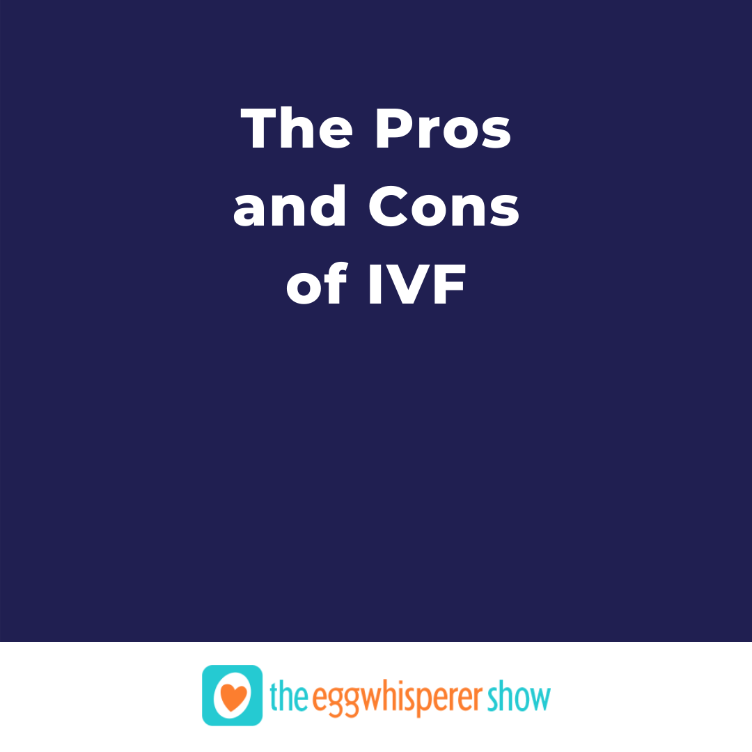 The Pros and Cons of IVF