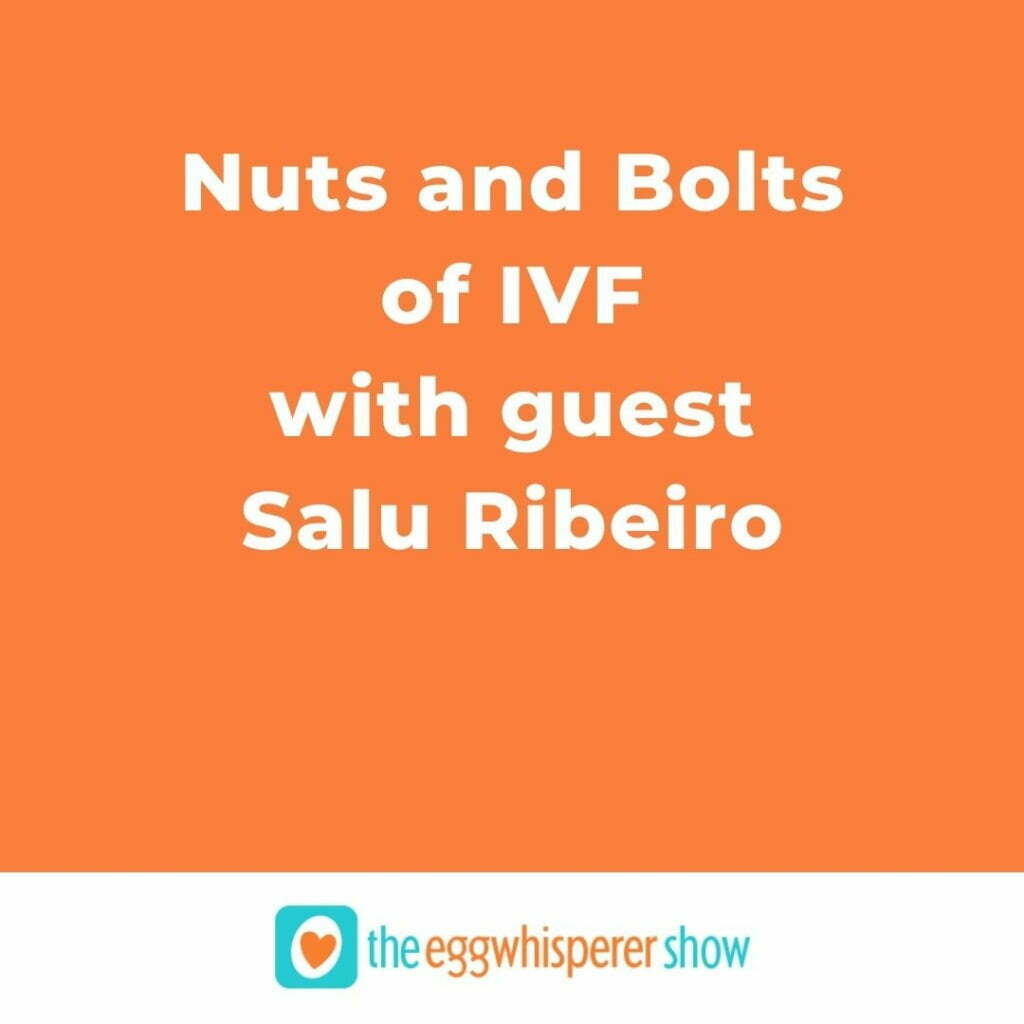 Nuts and Bolts of IVF with guest Salu Ribeiro