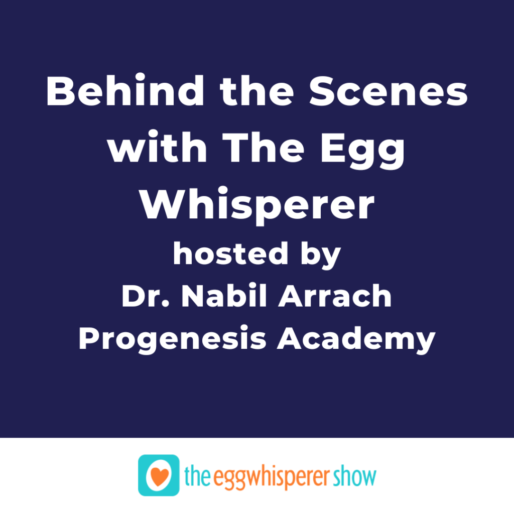 Behind the Scenes with The Egg Whisperer hosted by Dr Nabil Arrach of Progenesis Academy