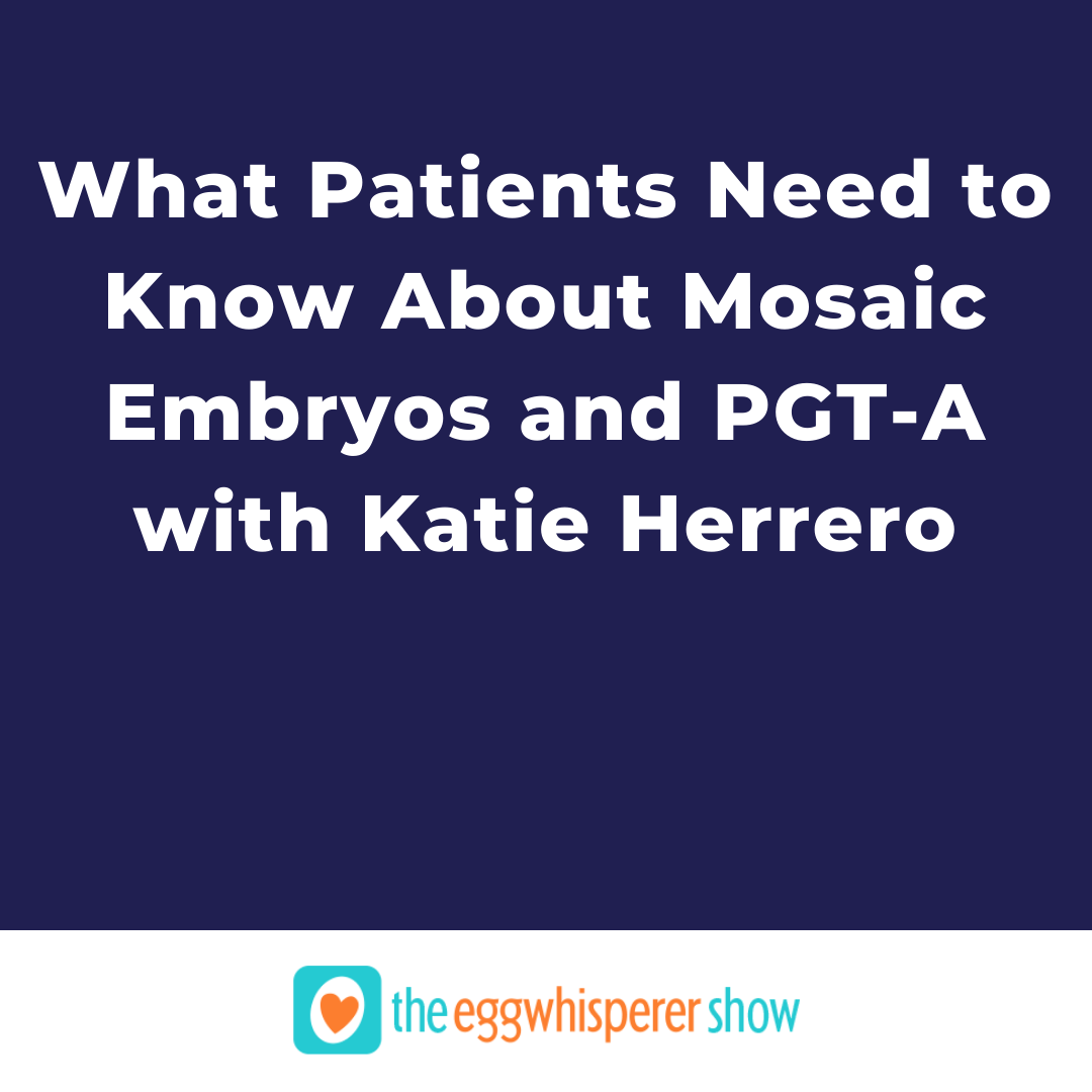What Patients Need to Know About Mosaic Embryos and PGT-A with Katie ...