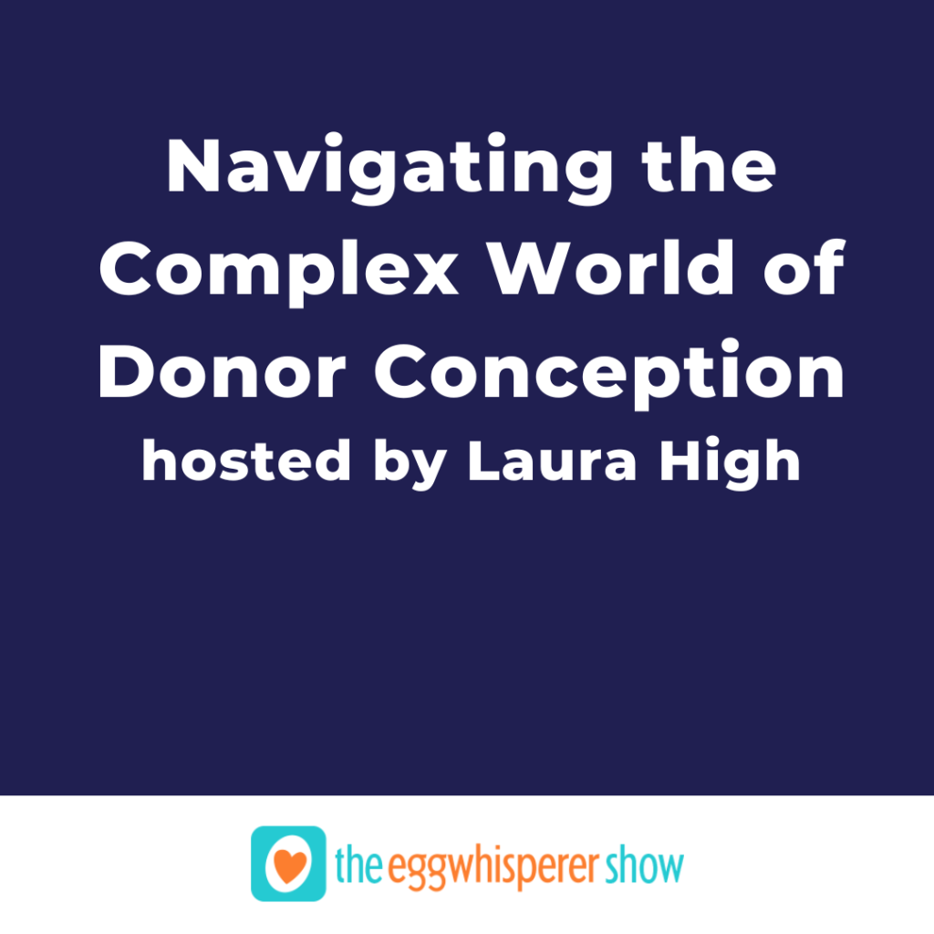 Navigating the Complex World of Donor Conception hosted by Laura High of Insemination