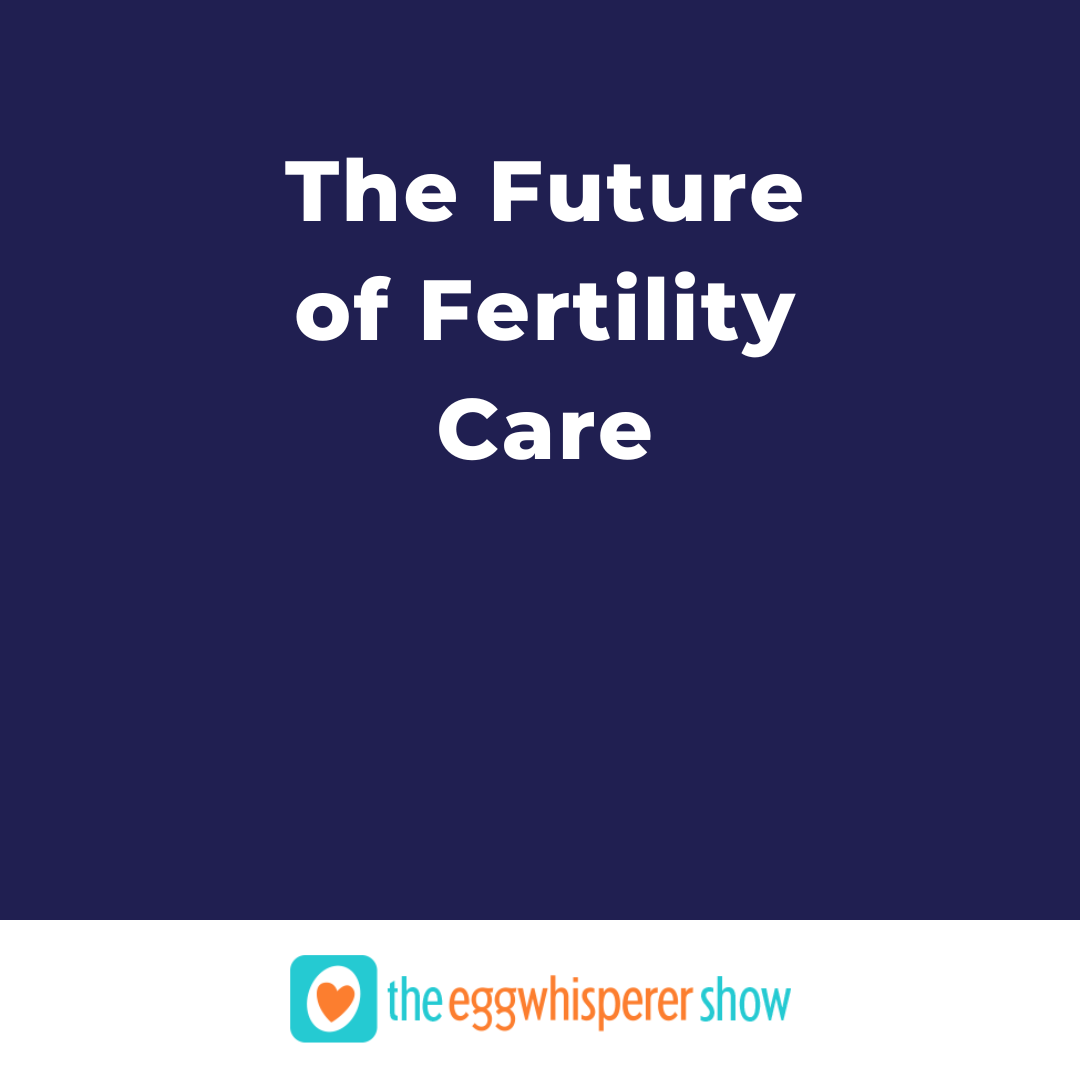 The Future of Fertility Care