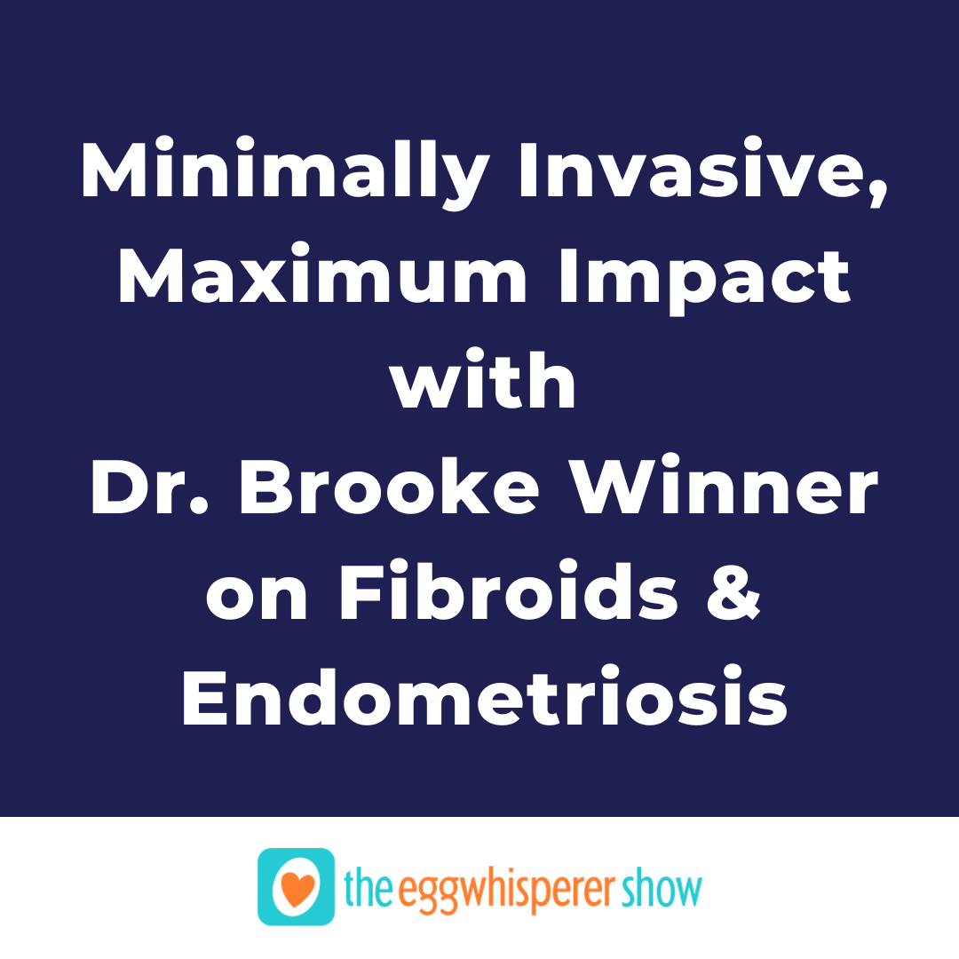 Minimally Invasive, Maximum Impact with Dr. Brooke Winner on Fibroids & Endometriosis